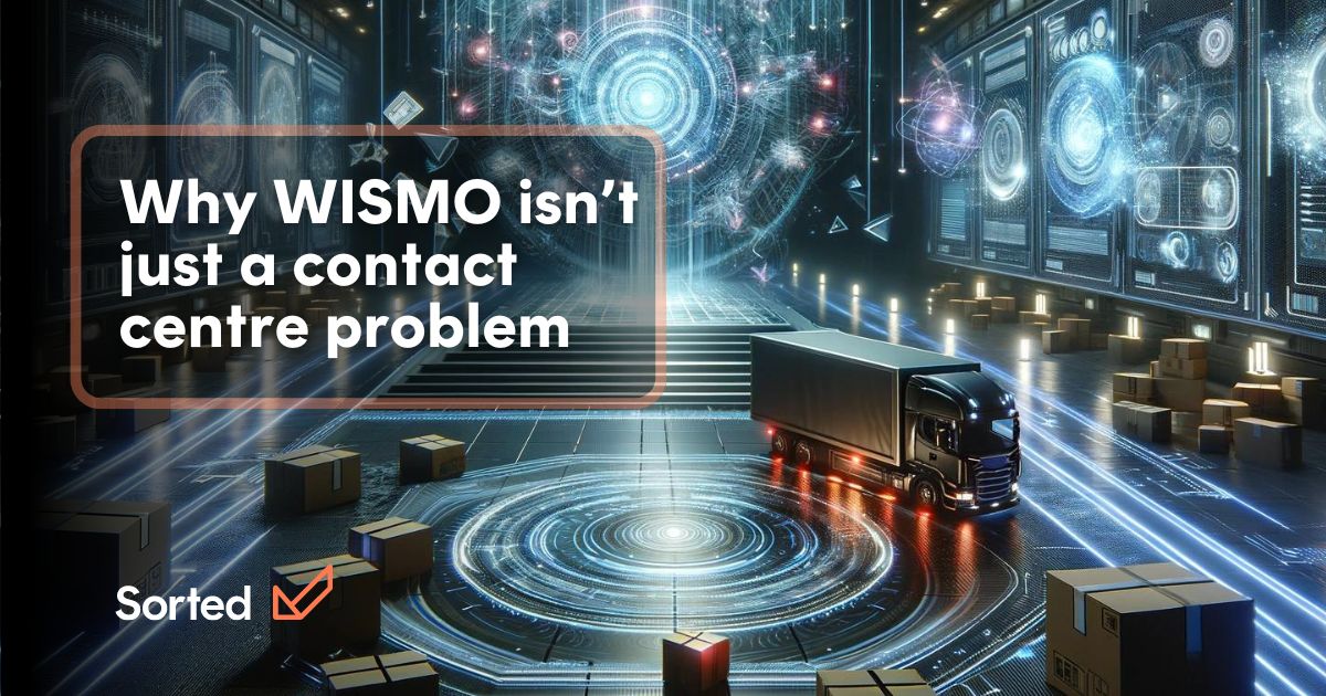 WISMO: Beyond contact centres | Sorted